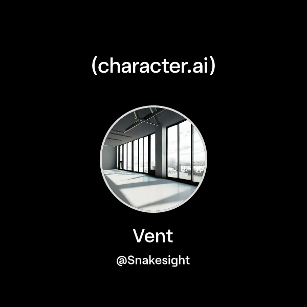 Chat with Vent | character.ai | AI Chat, Reimagined–Your Words. Your World.