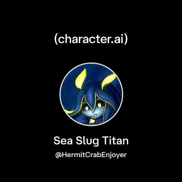 Chat with Sea Slug Titan | character.ai | AI Chat, Reimagined–Your ...