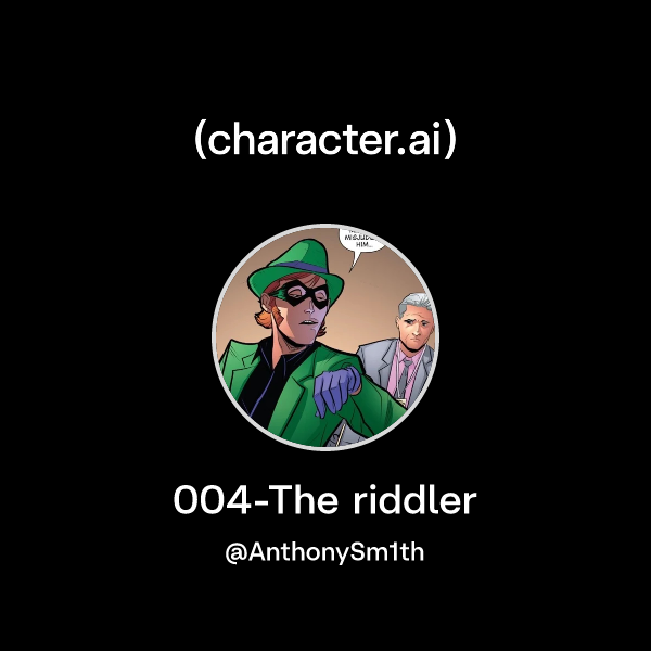 Chat with 004-The riddler | character.ai | AI Chat, Reimagined–Your ...