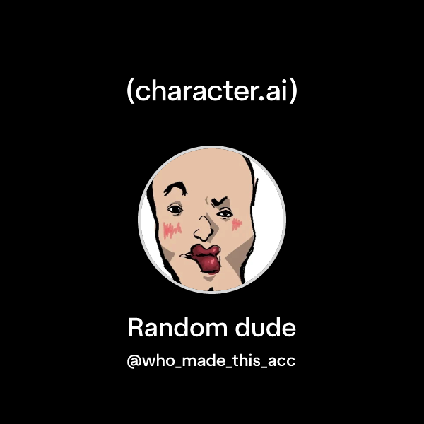 Chat with Random dude | character.ai | Personalized AI for every moment ...