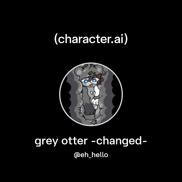 Chat with grey otter -changed- | character.ai | AI Chat, Reimagined ...