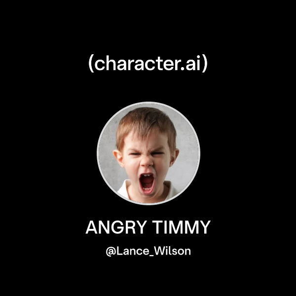 Chat with ANGRY TIMMY | character.ai | Personalized AI for every moment ...