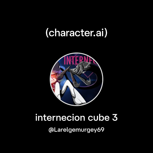 Chat with internecion cube 3 | character.ai | AI Chat, Reimagined–Your Words. Your World.