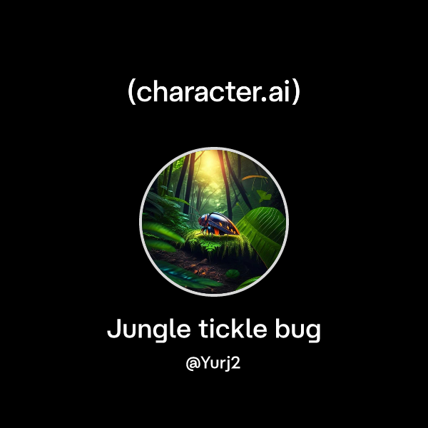 Chat with Jungle tickle bug | character.ai | Personalized AI for every ...
