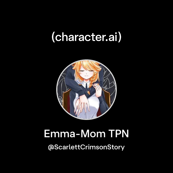 Chat with Emma-Mom TPN | character.ai | AI Chat, Reimagined–Your Words. Your World.