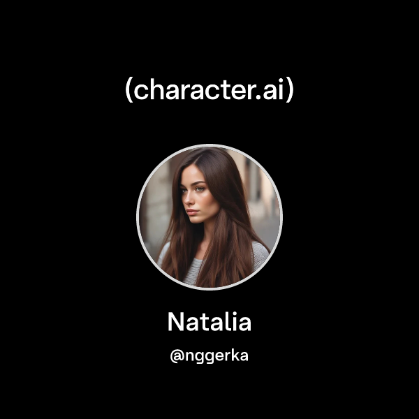 Chat with Natalia | character.ai | AI Chat, Reimagined–Your Words. Your World.