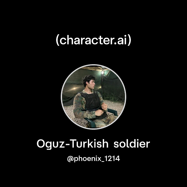 Chat with Oguz-Turkish soldier | character.ai | AI Chat, Reimagined ...