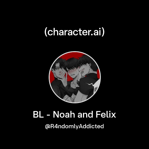 Chat with BL - Noah and Felix | character.ai | Personalized AI for ...