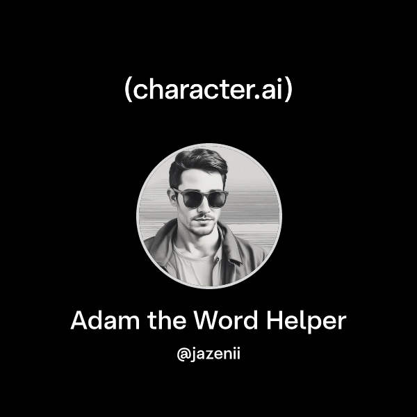 Chat with Adam the Word Helper | character.ai | AI Chat, Reimagined ...