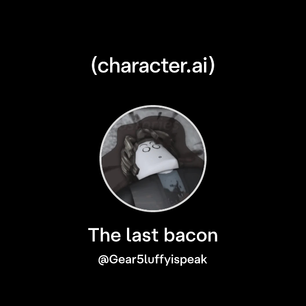 Chat with The last bacon | character.ai | Personalized AI for every ...