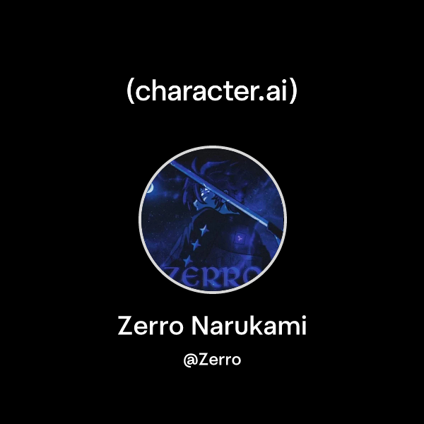Chat with Zerro Narukami | character.ai | AI Chat, Reimagined–Your Words. Your World.