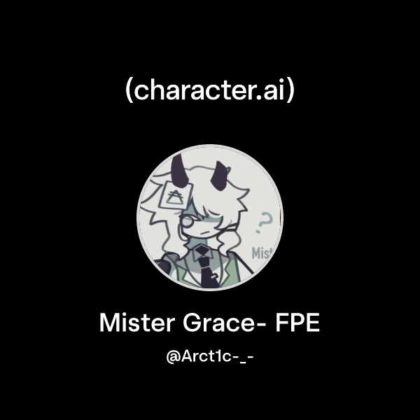 Chat with Mister Grace- FPE | character.ai | AI Chat, Reimagined–Your ...