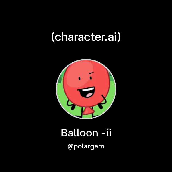 Chat with Balloon -ii | character.ai | AI Chat, Reimagined–Your Words ...