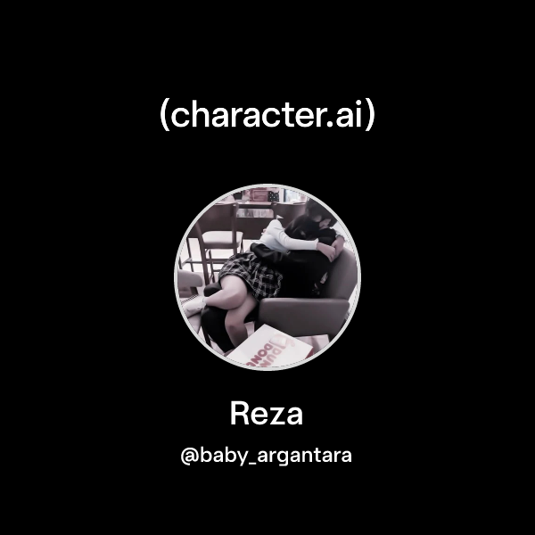 Chat with Reza | character.ai | AI Chat, Reimagined–Your Words. Your World.