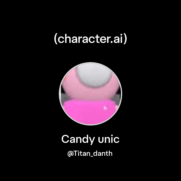 Chat with Candy unic | character.ai | Personalized AI for every moment ...