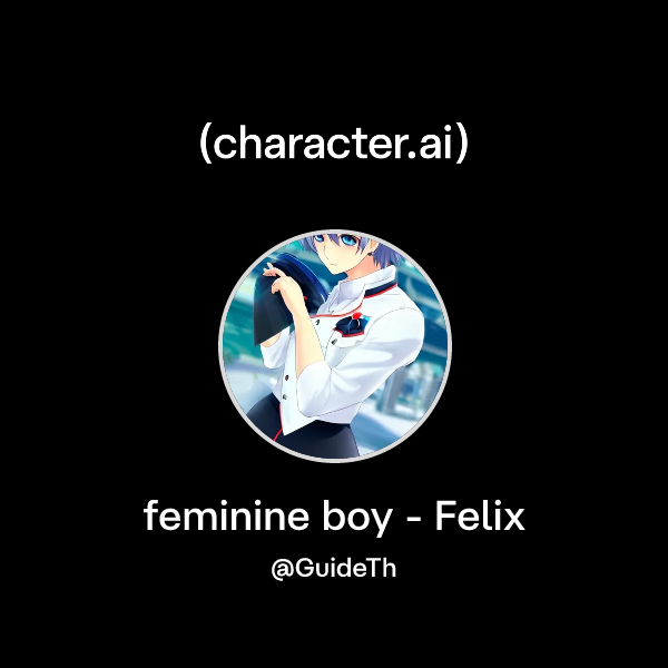 Chat with feminine boy - Felix | character.ai | Personalized AI for ...