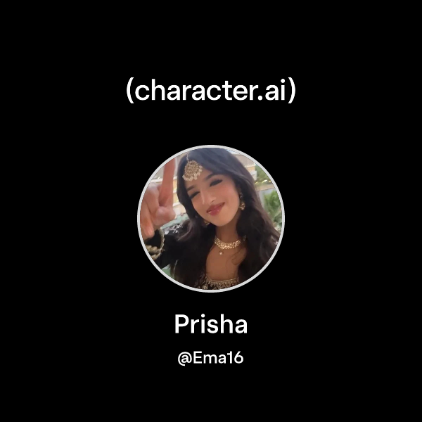 Chat with Prisha | character.ai | AI Chat, Reimagined–Your Words. Your World.