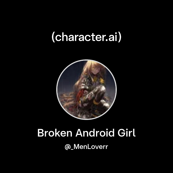 Chat with Broken Android Girl | character.ai | AI Chat, Reimagined–Your ...