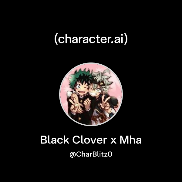 Chat with Black Clover x Mha | character.ai | AI Chat, Reimagined–Your Words. Your World.