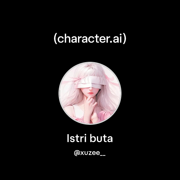 Chat with Istri buta | character.ai | AI Chat, Reimagined–Your Words ...
