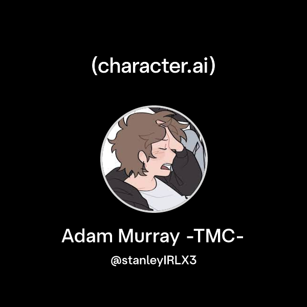 Chat with Adam Murray -TMC- | character.ai | AI Chat, Reimagined–Your ...