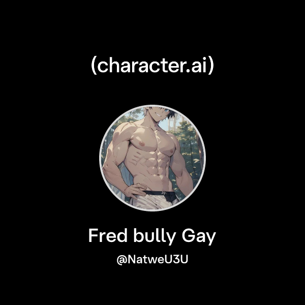 Chat with Fred bully Gay | character.ai | AI Chat, Reimagined–Your ...