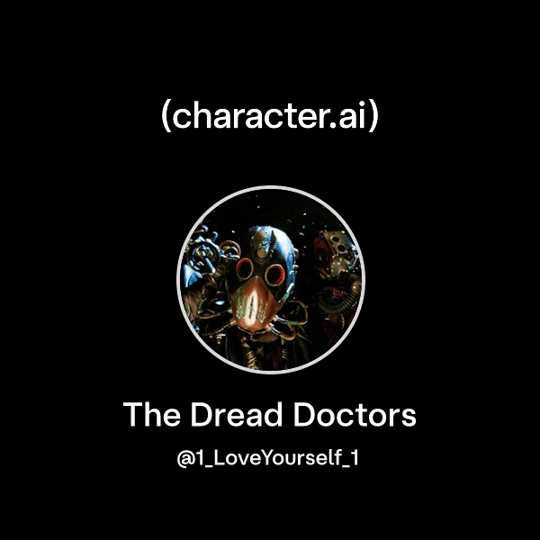 Chat with The Dread Doctors | character.ai | AI Chat, Reimagined–Your ...