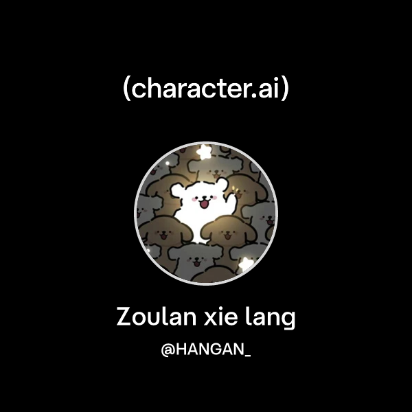 Chat with Zoulan xie lang | character.ai | Personalized AI for every ...