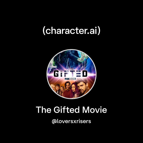 Chat with The Gifted Movie | character.ai | AI Chat, Reimagined–Your ...