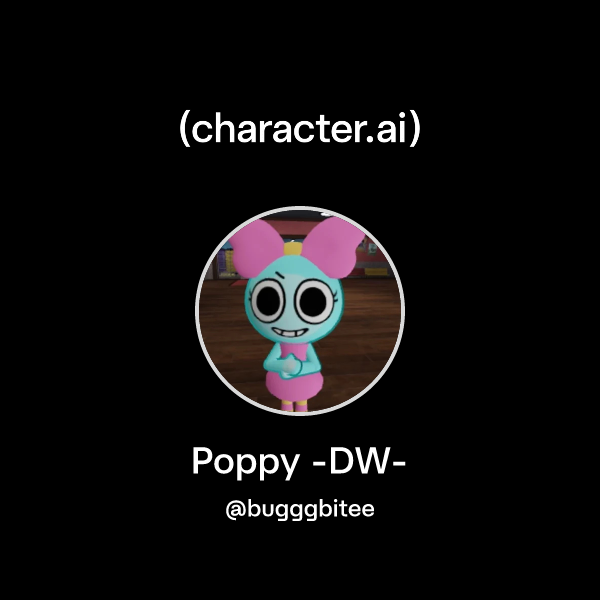 Chat with Poppy -DW- | character.ai | AI Chat, Reimagined–Your Words ...