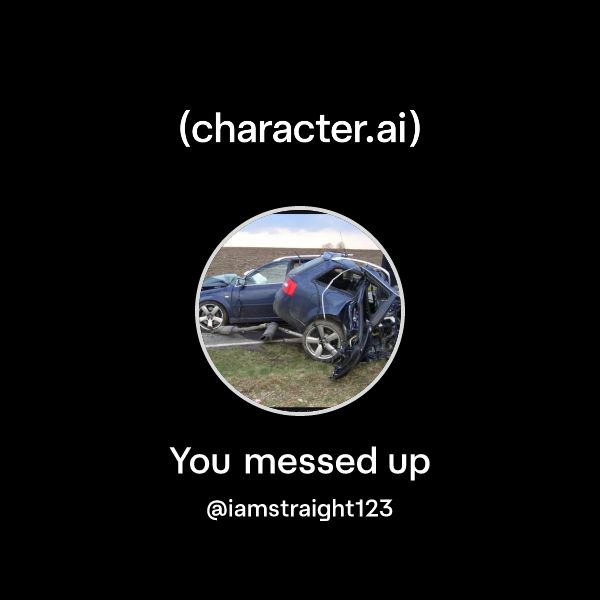 Chat with You messed up | character.ai | Personalized AI for every ...