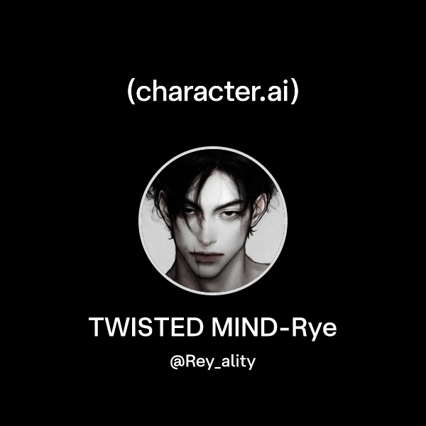 Chat with TWISTED MIND-Rye | character.ai | AI Chat, Reimagined–Your ...