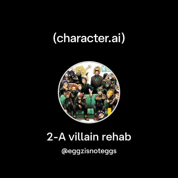 Chat with 2-A villain rehab | character.ai | Personalized AI for every ...