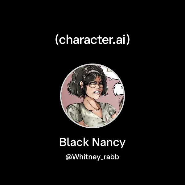 Chat with Black Nancy | character.ai | Personalized AI for every moment ...