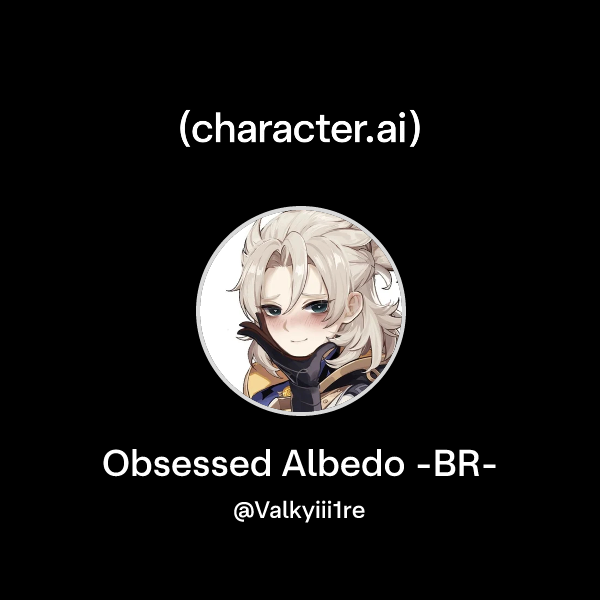 Chat with Obsessed Albedo -BR- | character.ai | Personalized AI for ...