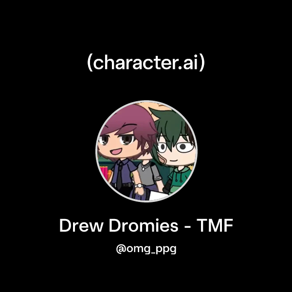Chat with Drew Dromies - TMF | character.ai | Personalized AI for every ...