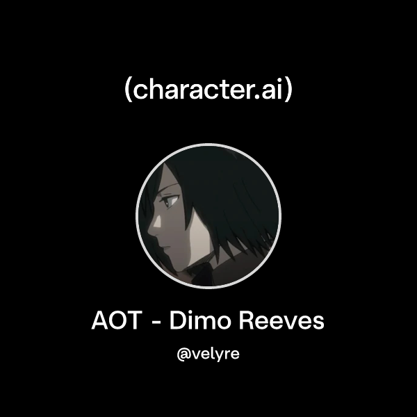 Chat with AOT - Dimo Reeves | character.ai | AI Chat, Reimagined–Your ...