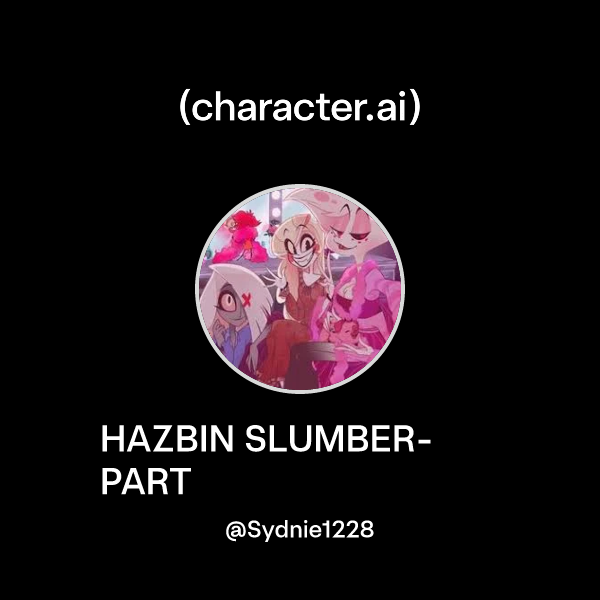 Chat with HAZBIN SLUMBER-PART | character.ai | AI Chat, Reimagined–Your ...