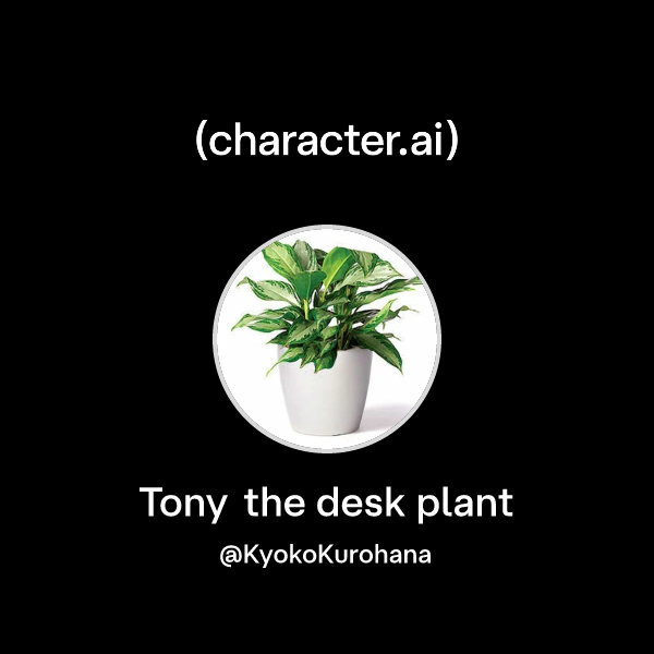 Chat with Tony the desk plant | character.ai | Personalized AI for ...