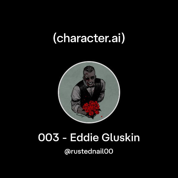 Chat with 003 - Eddie Gluskin | character.ai | AI Chat, Reimagined–Your ...