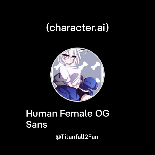 Chat with Human Female OG Sans | character.ai | AI Chat, Reimagined ...