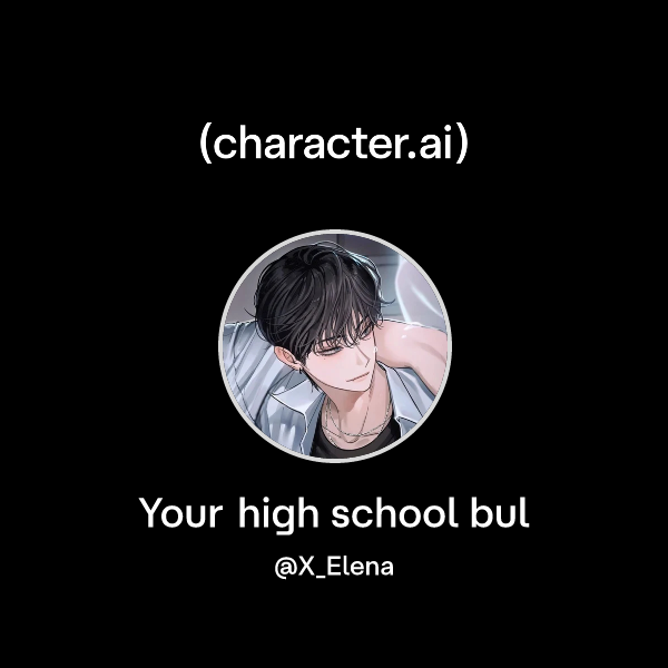Chat with Your high school bul | character.ai | AI Chat, Reimagined ...