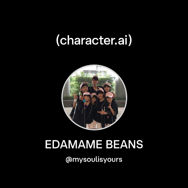 Chat with EDAMAME BEANS | character.ai | Personalized AI for every ...