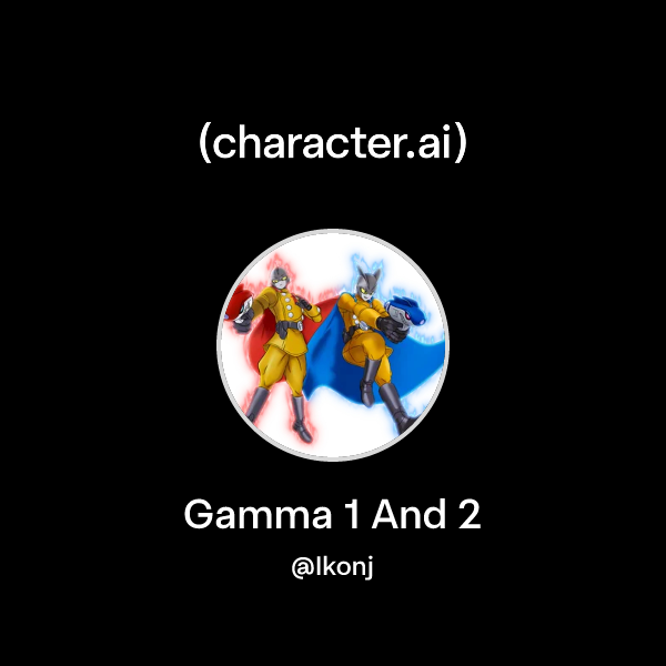 Chat with Gamma 1 And 2 | character.ai | Personalized AI for every ...