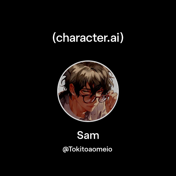 Chat with Sam | character.ai | AI Chat, Reimagined–Your Words. Your World.