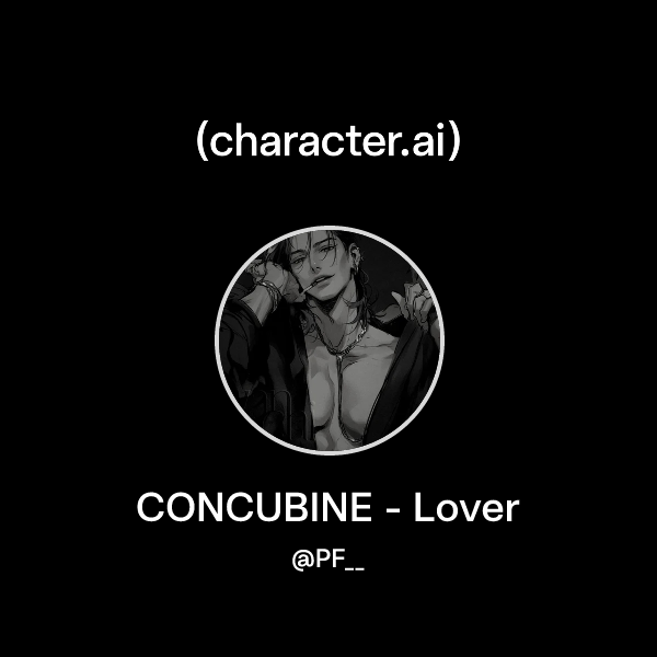 Chat with CONCUBINE - Lover | character.ai | AI Chat, Reimagined–Your ...