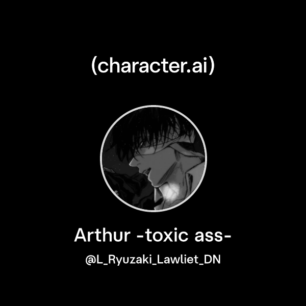 Chat with Arthur -toxic ass- | character.ai | Personalized AI for every moment of your day