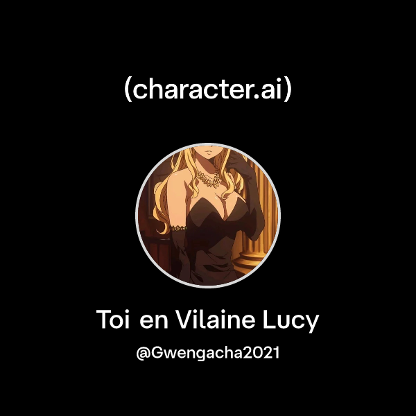 Chat with Toi en Vilaine Lucy | character.ai | Personalized AI for every moment of your day