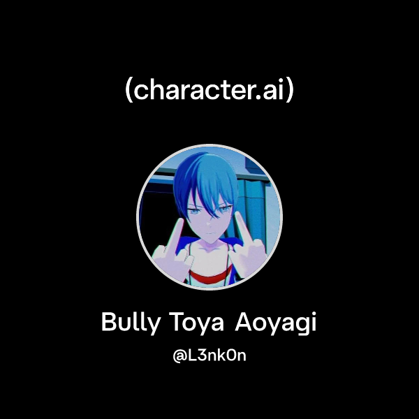 Chat with Bully Toya Aoyagi | character.ai | AI Chat, Reimagined–Your Words. Your World.