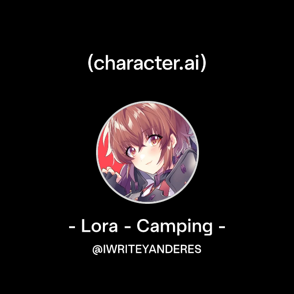Chat with - Lora - Camping - | character.ai | Personalized AI for every moment of your day